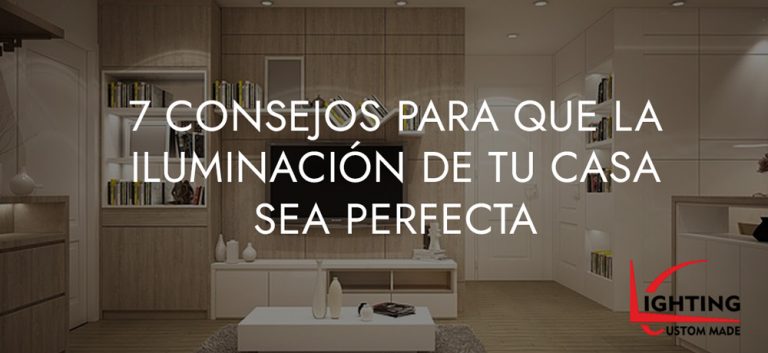 7 Consejos para que la Iluminación de tu Casa sea Perfecta